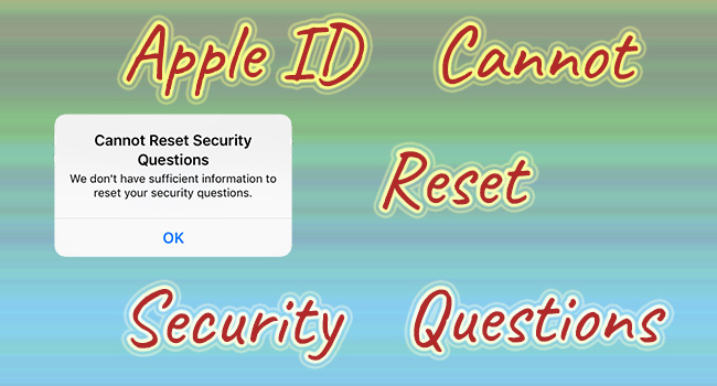 Apple ID Cannot Reset Security Questions? What to Do Apple ID Cannot Reset Security Questions? What to Do